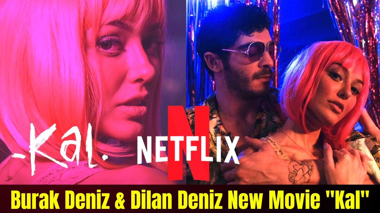 Burak Deniz Dilan Cicek Deniz New Netflix Movie Kal | Turkish Movie ...
