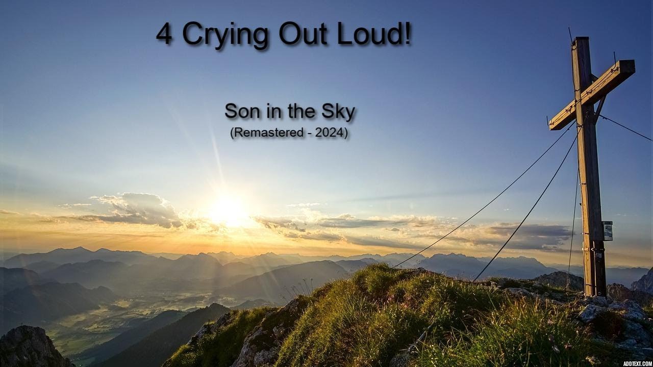 Son in the Sky (Remastered - 2024) - Original Song - 4 Crying Out Loud ...