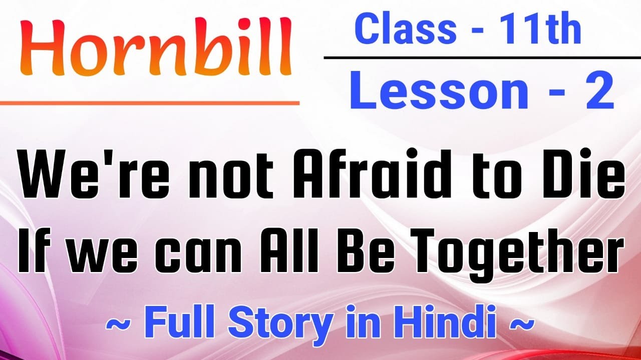 Class 11th English Hornbill Book Lesson 2 We re Not Afraid To Die class-11th-english-hornbill-book-lesson-2-we-re-not-afraid-to-die