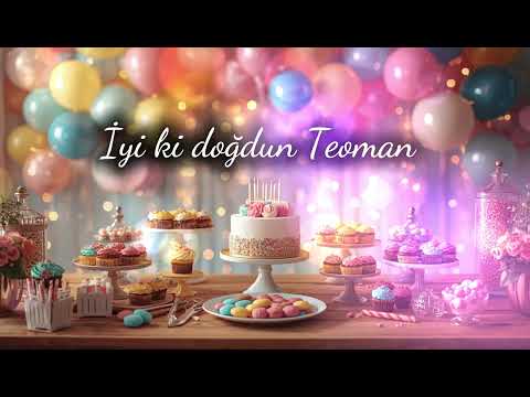 İyi ki doğdun TEOMAN- İsme Özel Doğum Günü Şarkısı