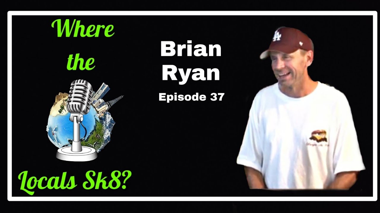Brian Ryan Where The Locals Sk8 Episode 37 (Skateboarding Podcast ...