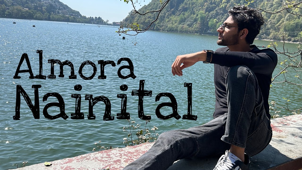 Journey Through Kumaon: Nainital, Almora, Jageshwar & Kainchi ...