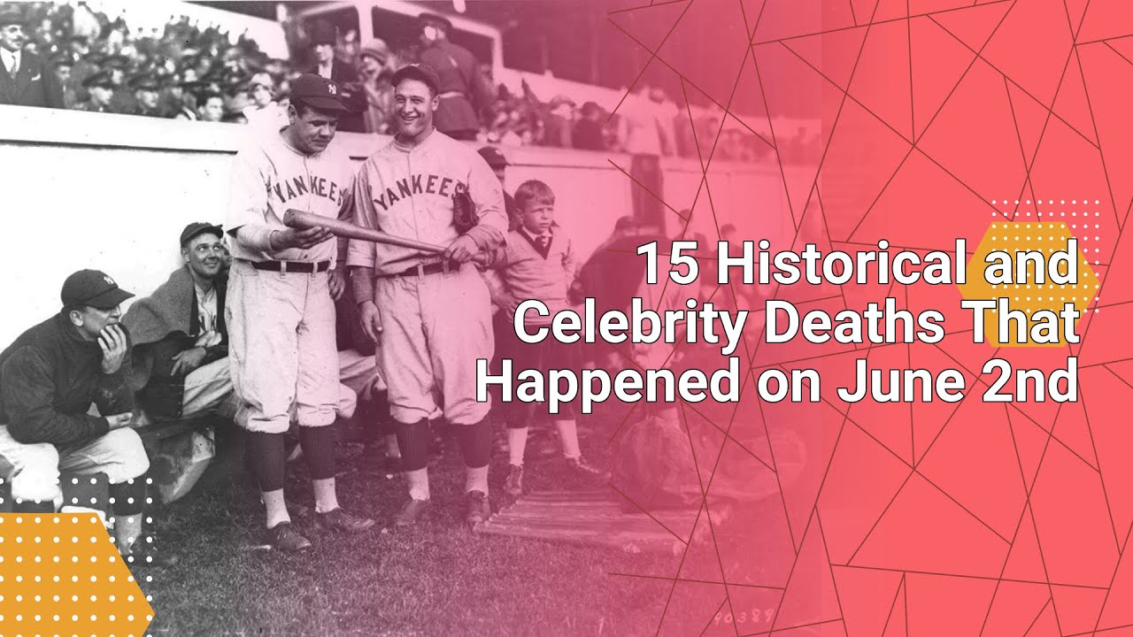 15 Historical and Celebrity Deaths That Happened on June 2nd - YouTube