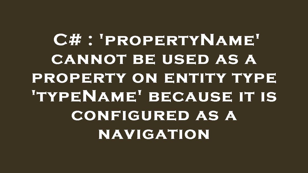 C# : 'propertyName' cannot be used as a property on entity type ...