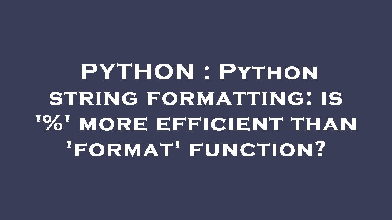 PYTHON : Python string formatting: is '%' more efficient than 'format' function? - YouTube