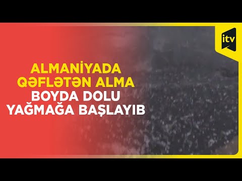 Almaniyada qəflətən alma boyda dolu yağmağa başlayıb