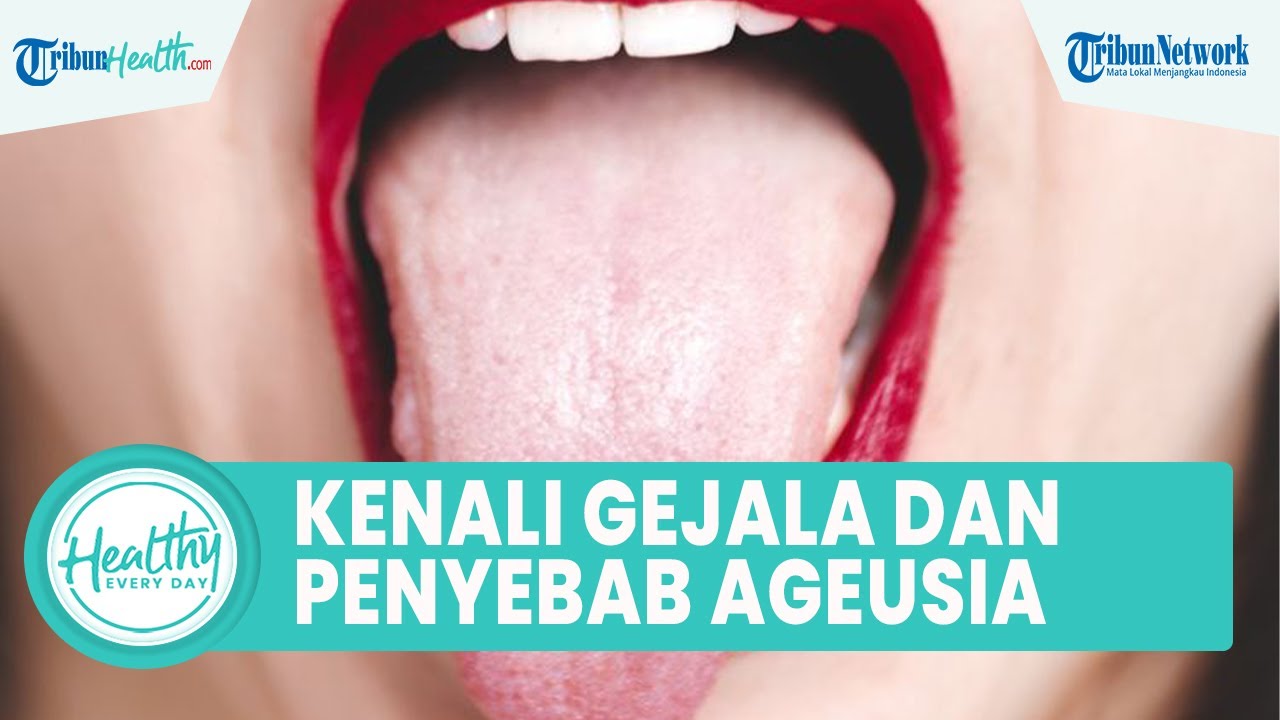 Apa itu Ageusia? Kenali Gejala & Penyebab Lidah Tidak Ada Rasa hingga ...
