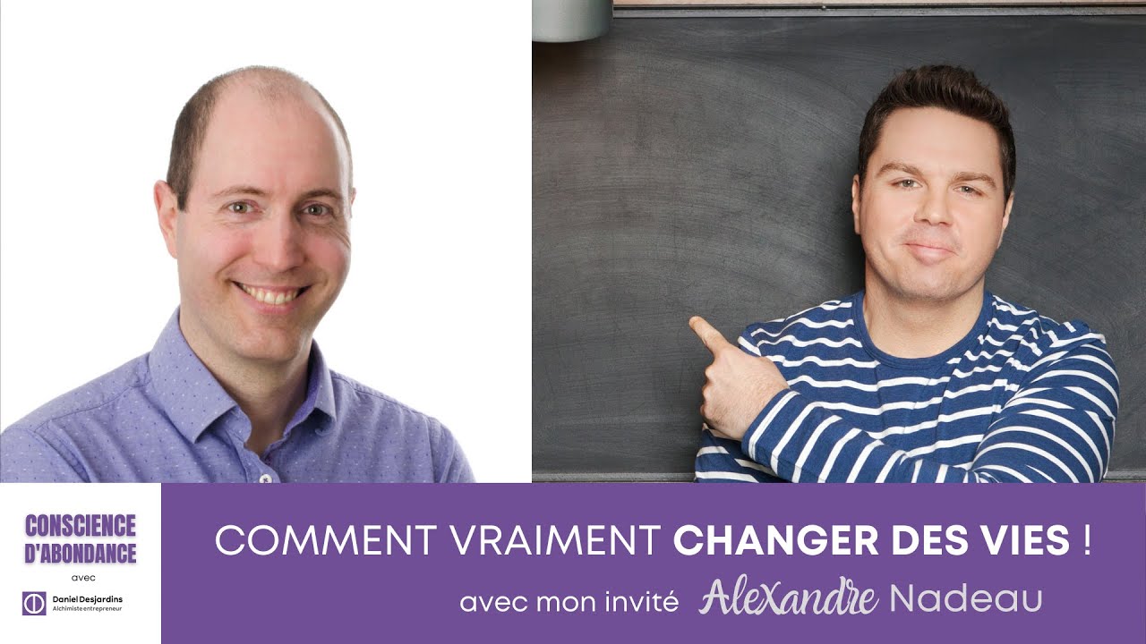 Comment vraiment changer des vies avec mon invité Alexandre Nadeau - YouTube