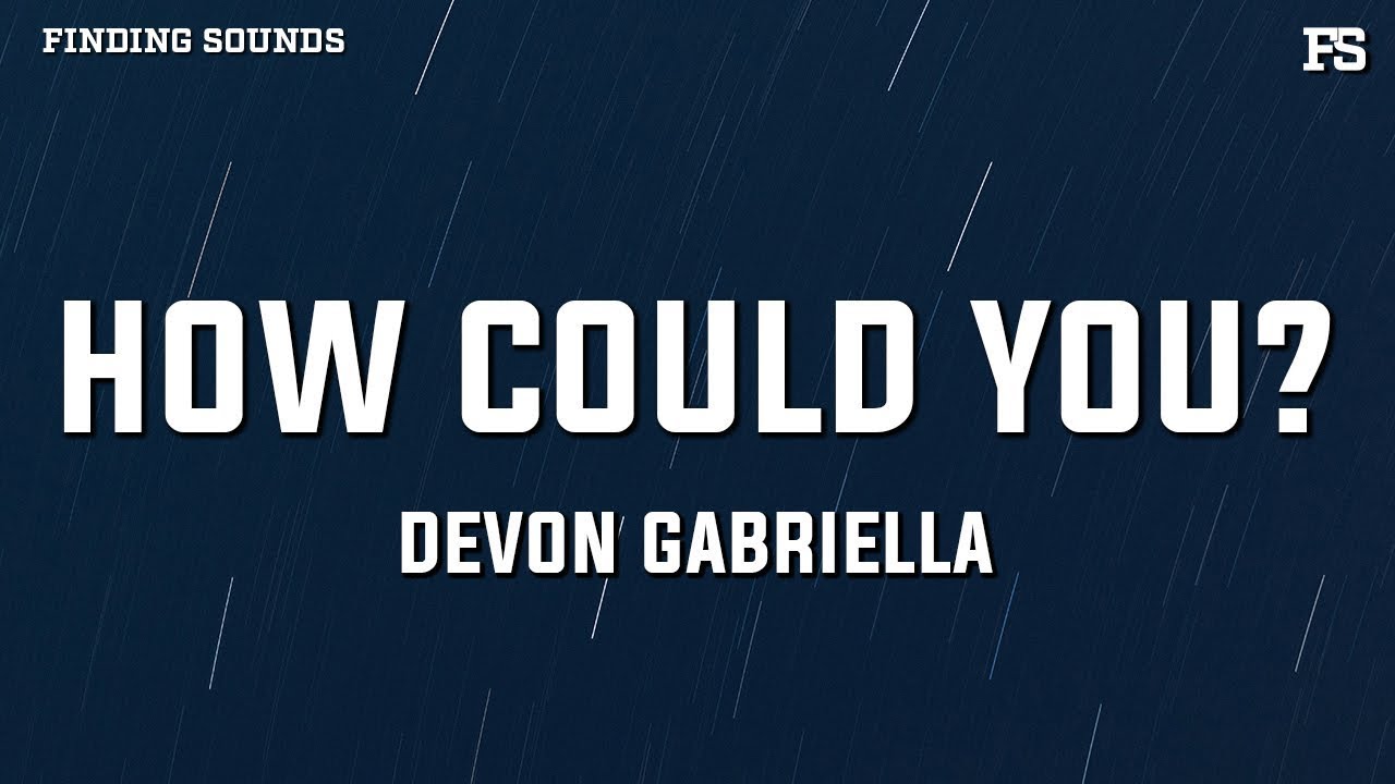 Devon Gabriella - how could you? (Lyrics) - YouTube