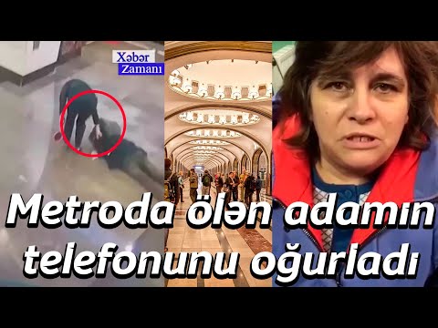 Metroda insanlığa sığmayan hadise vəfat edən adamın telefonunu oğurladı