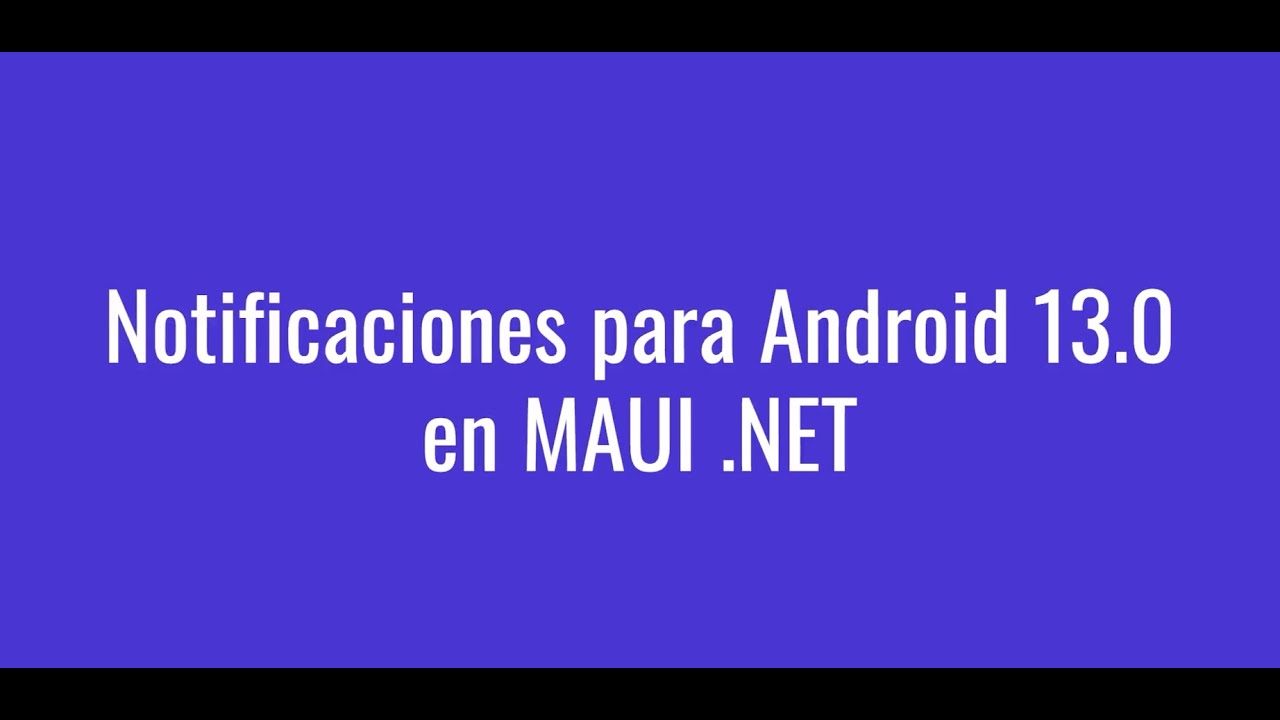 Notificaciones para Android 13.0 en MAUI .NET + Local Notifications ...