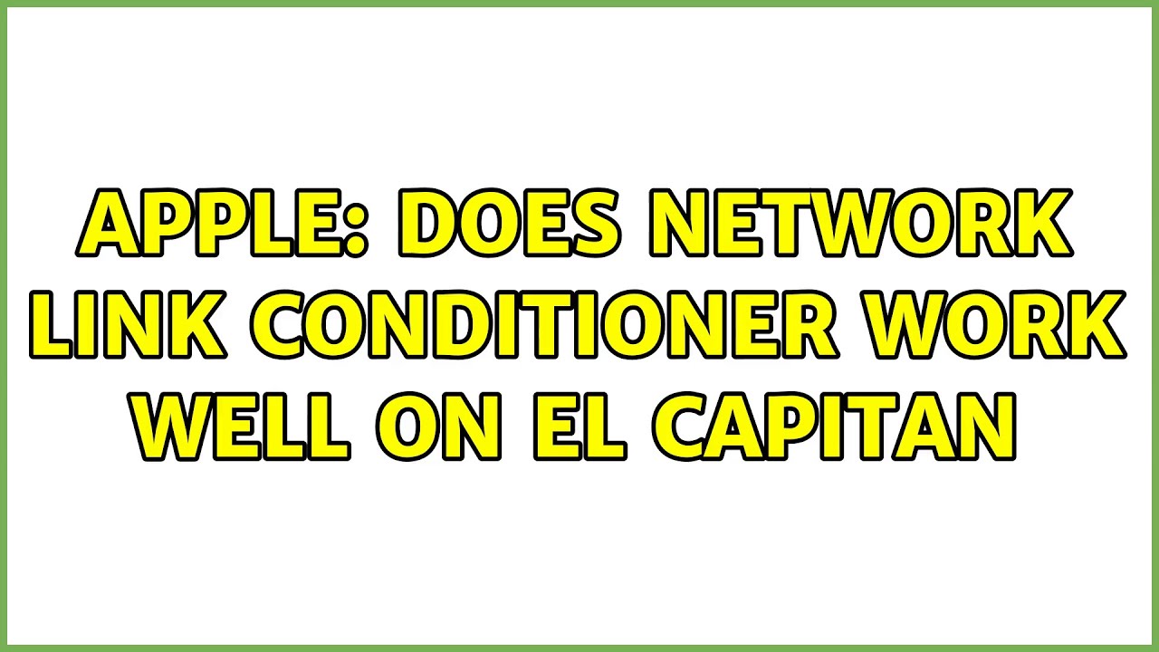 Apple: Does Network Link Conditioner Work Well on El Capitan - YouTube
