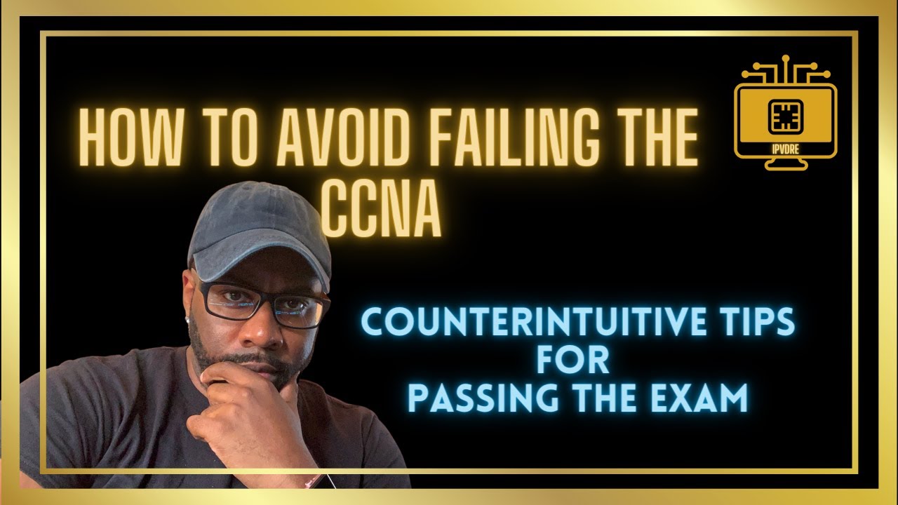 How to AVOID FAILING the CCNA | Counterintuitive Tips for PASSING the ...