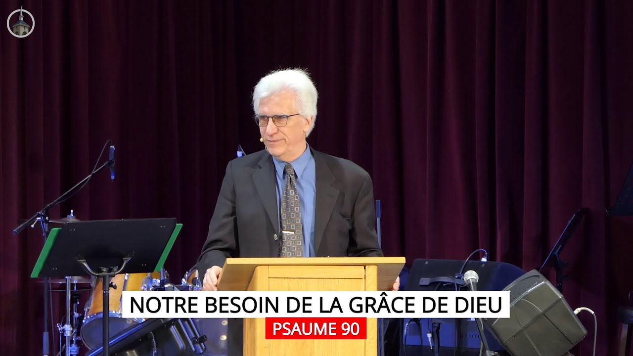 2024-04-28: Notre besoin de la grâce de Dieu. Psaume 90. - YouTube