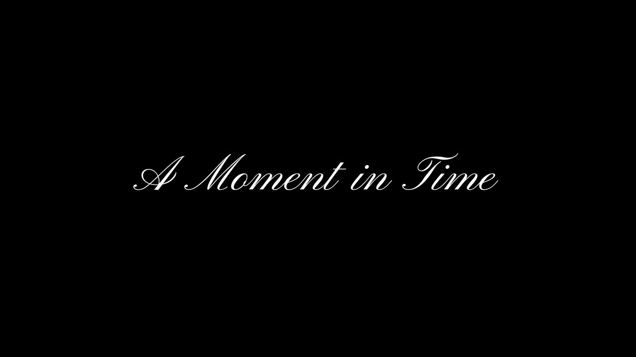 A Moment in Time - YouTube