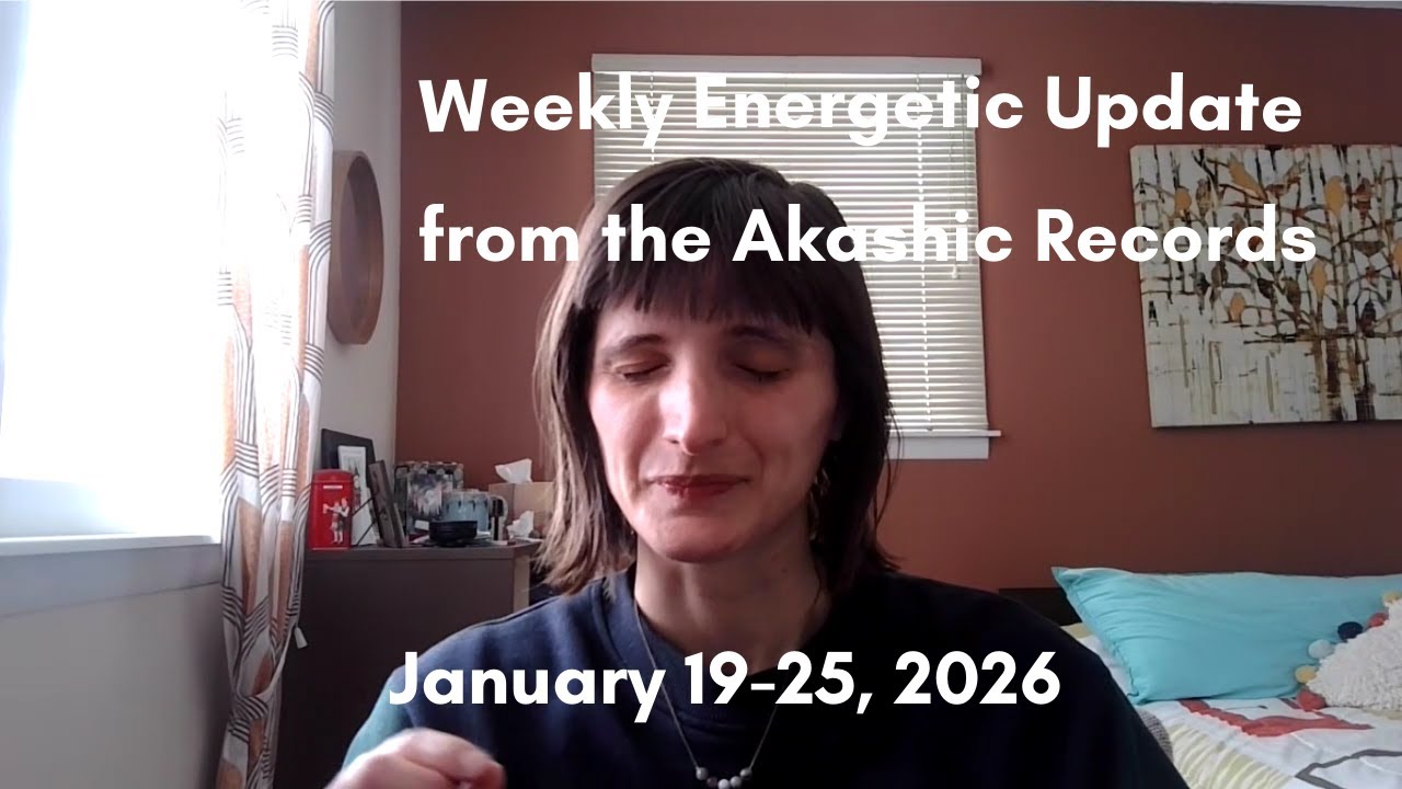 January 19-25, 2026 Weekly Energetic Update from the Akashic Records ...
