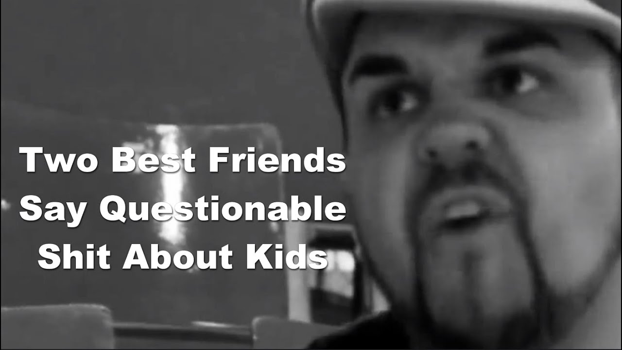 Two Best Friends Say Questionable Shit About Kids - YouTube