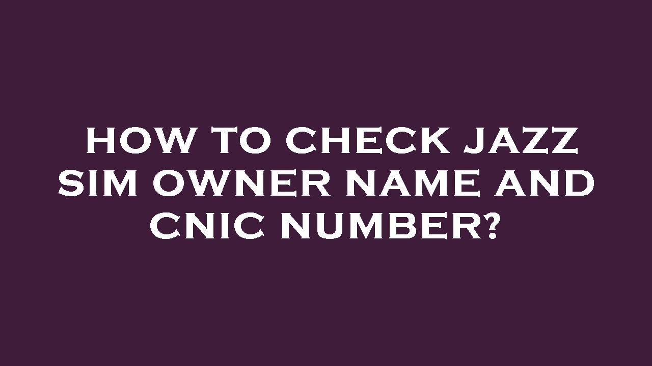 How To Check Jazz Sim Owner Name And Cnic Number YouTube how-to-check-jazz-sim-owner-name-and-cnic-number-youtube