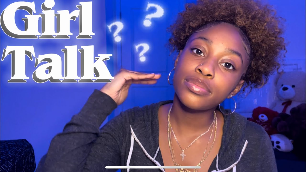 GIRL TALK: giving advice/talking about mental health, self love, and ...