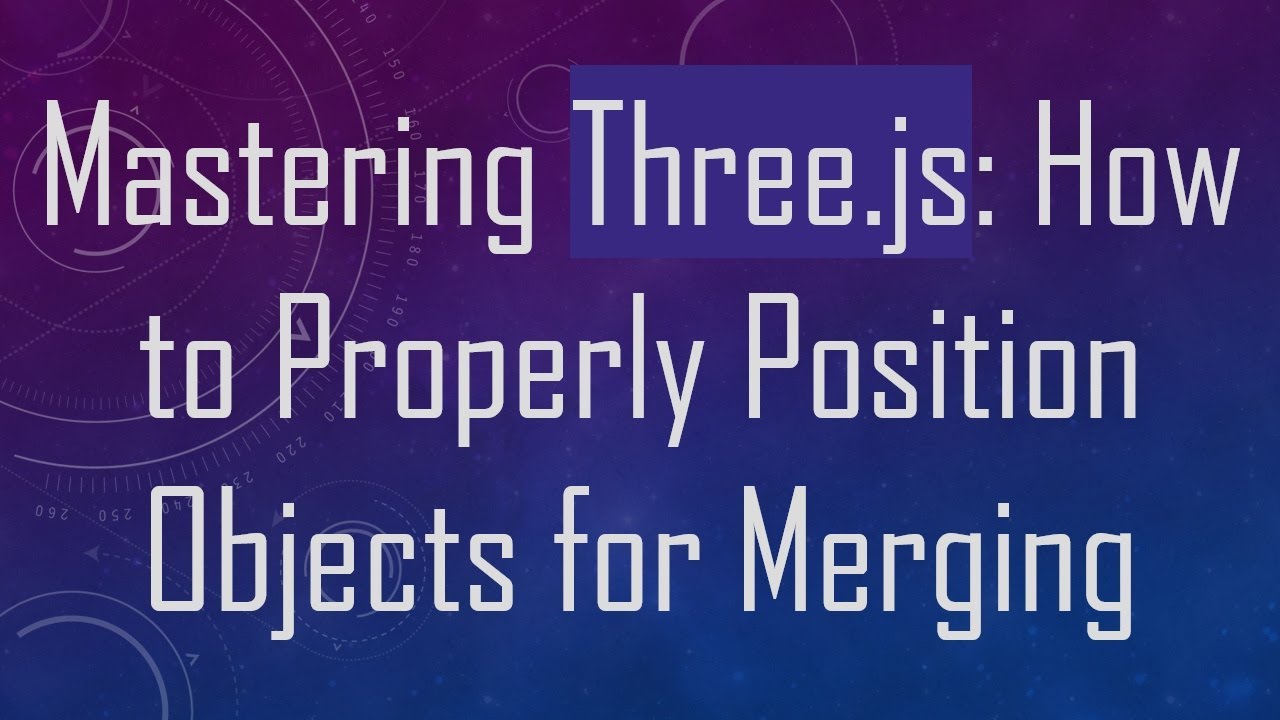 Mastering Three.js: How to Properly Position Objects for Merging - YouTube