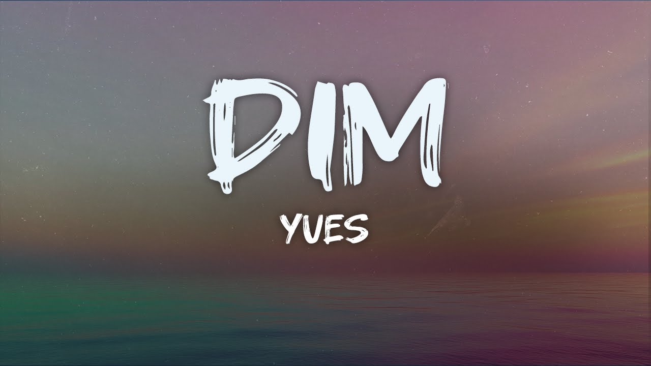 yves - dim (lyrics) - YouTube