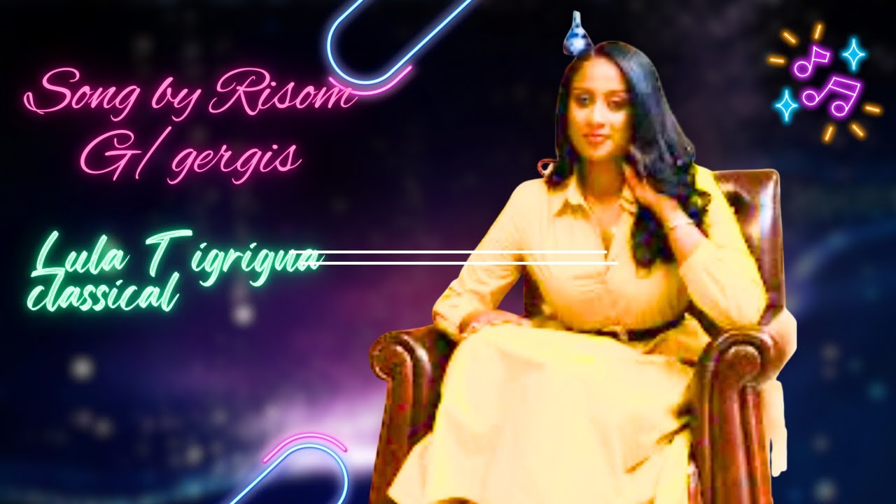 Lula Lula; Rissom G/ Gergise Best tigrigna Memory classical - YouTube