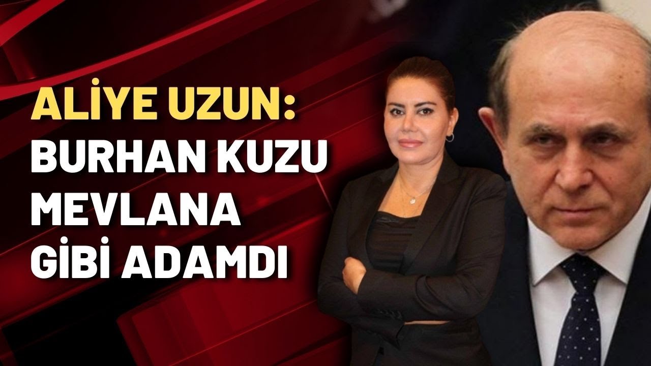 Aliye Uzun: Burhan Kuzu Mevlana gibi adamdı - YouTube