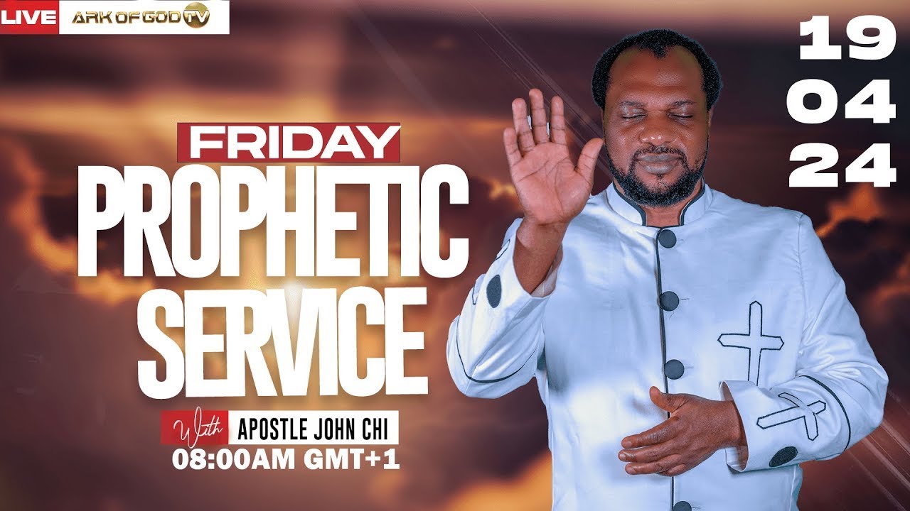 FRIDAY PROPHETIC SERVICE BROADCAST WITH APOSTLE JOHN CHI (19-04-2024 ...