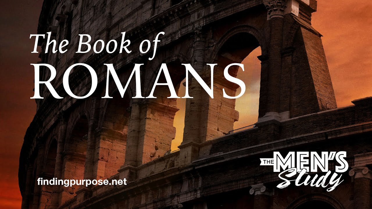 The Men's Study - Welcome/Overview - Romans 1-10 - Week 1 | Presented ...