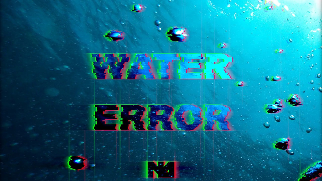 Water Error - YouTube