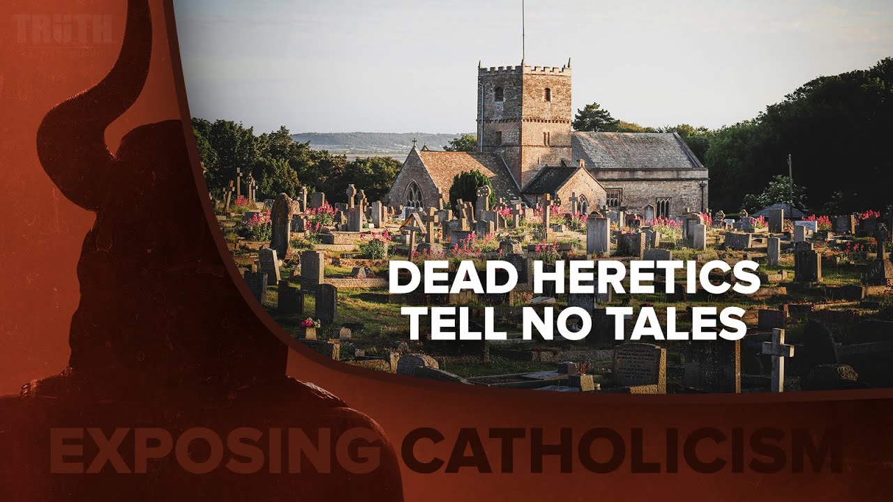 Ex-Catholic: Dead Heretics Tell No Tales - YouTube