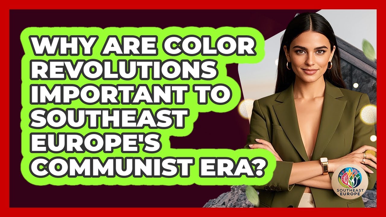 Why Are Color Revolutions Important To Southeast Europe's Communist Era ...