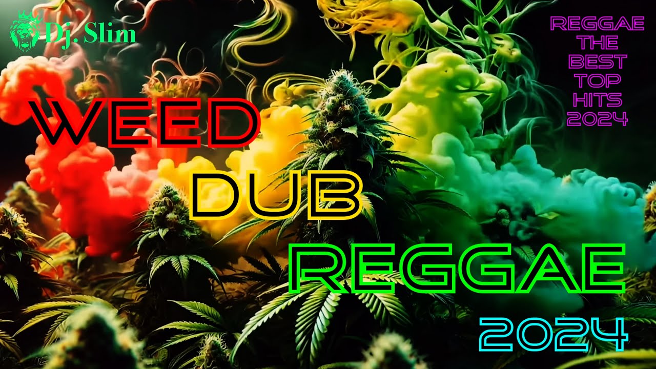Weed Dub Reggae Hits. 🎵 Dj. Slim - Reggae / The Best Top Hits 2024 🎵 ...