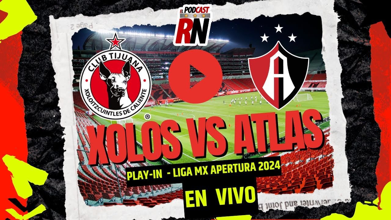 XOLOS vs ATLAS - PLAY IN Liga MX Apertura 2024 - EN VIVO (Previa) | El ...