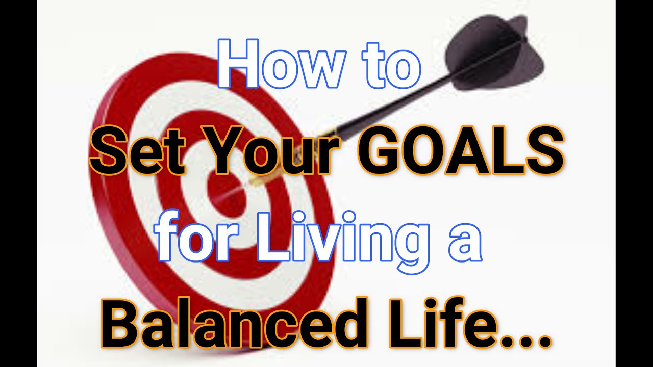 How to Set Goals for Living a Balanced Life | Principles of Setting ...