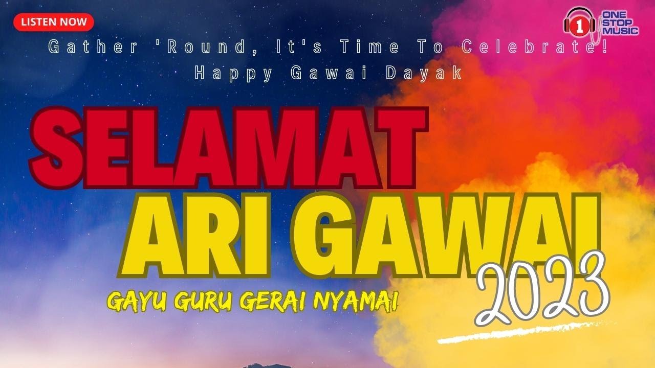 Selamat Hari Gawai 2023 - Gayu Guru Gerai Nyamai Ohhh Haaaaa - YouTube