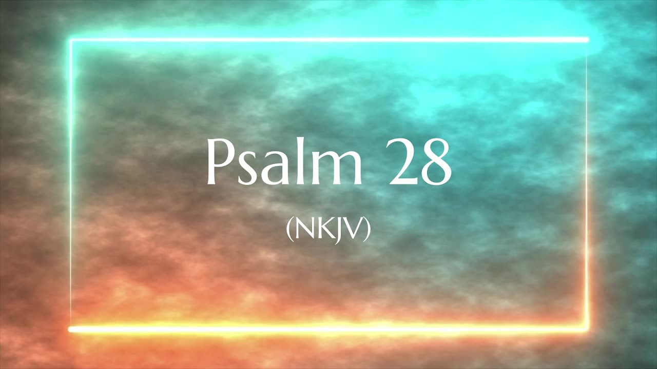 Psalm 28 NKJV Scripture Video YouTube Psalm 28 NKJV Scripture Video YouTube