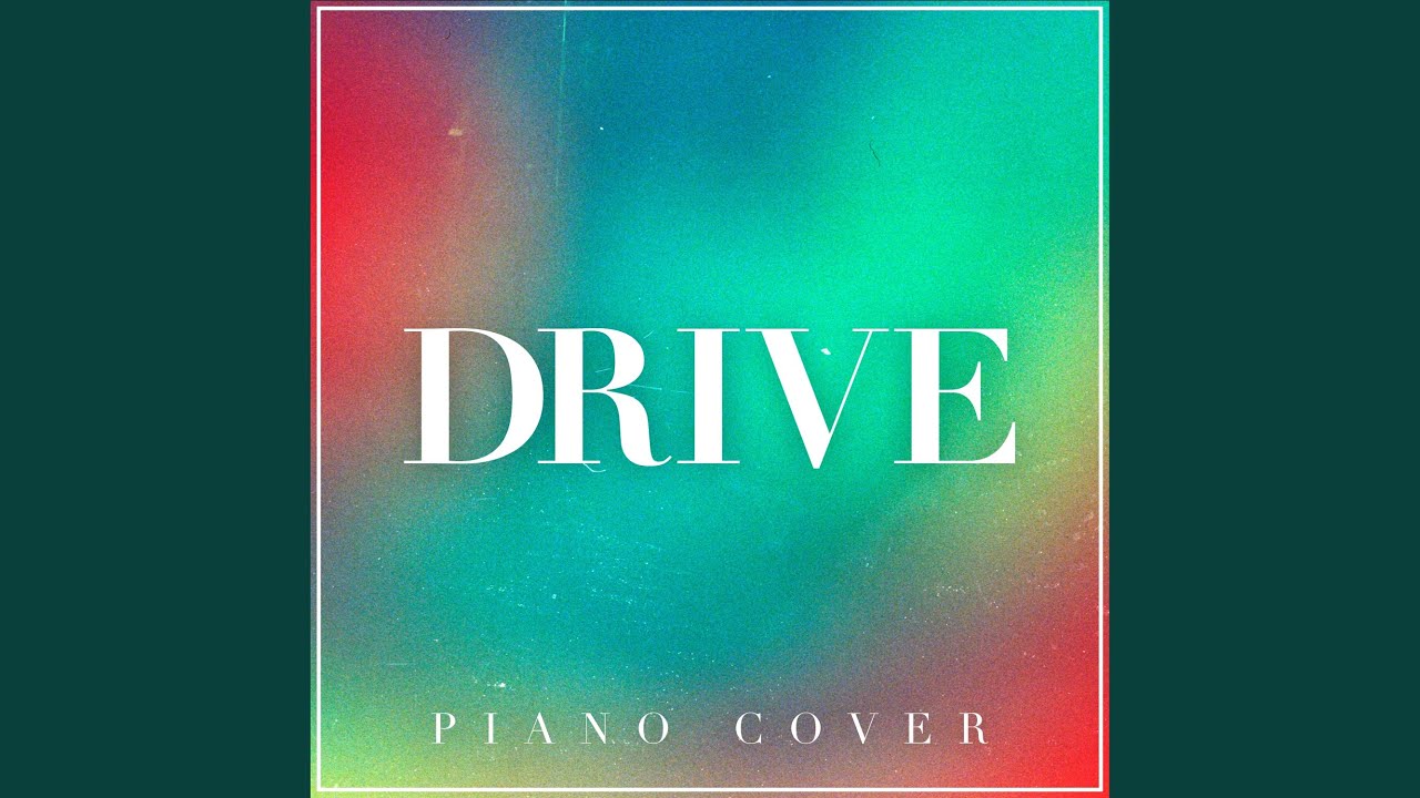 Drive (Piano Version) - YouTube