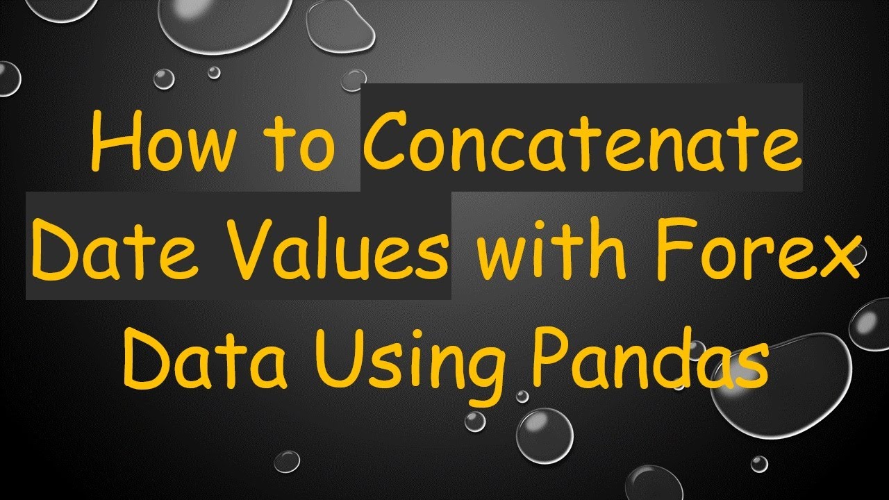 How To Concatenate Date Values With Forex Data Using Pandas Youtube