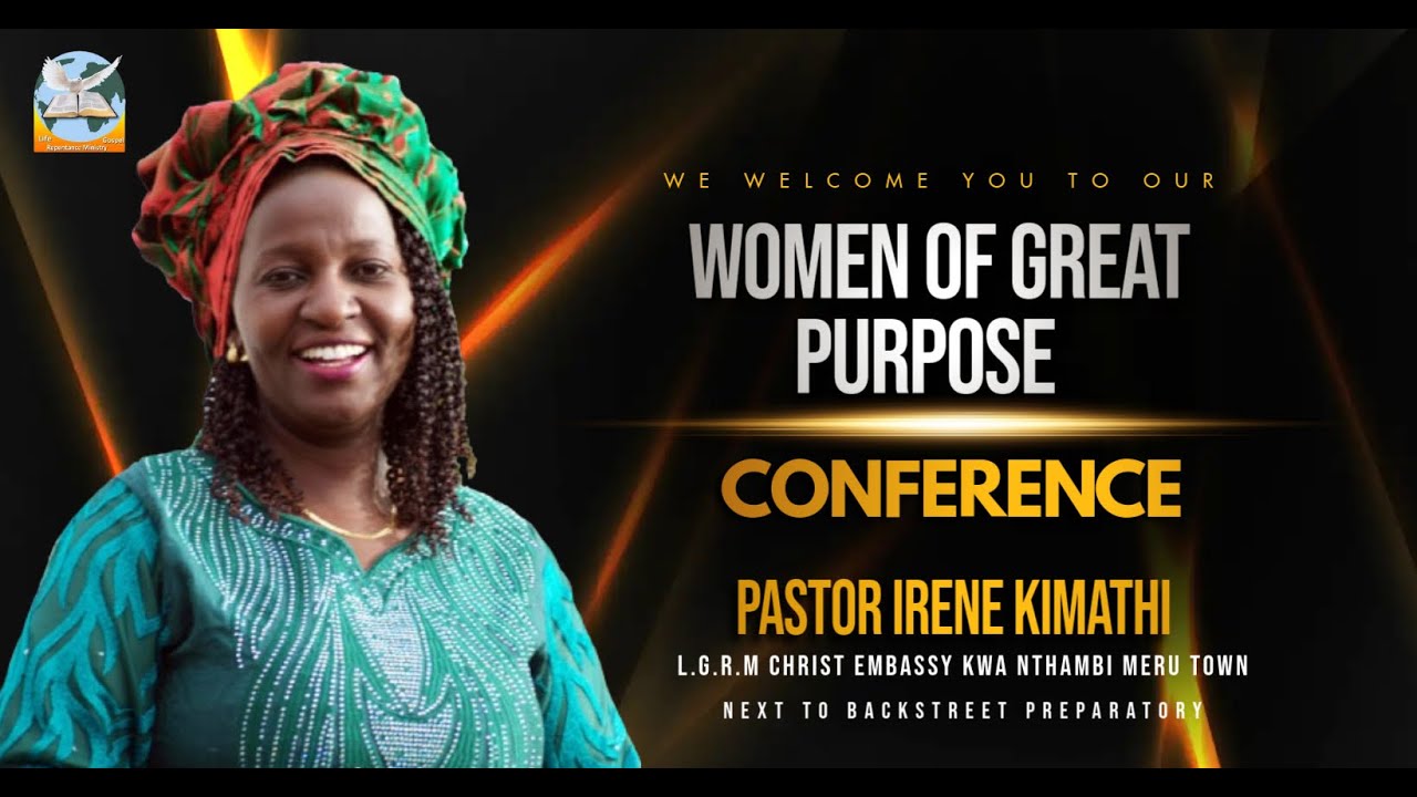 PASTOR IRENE KIMATHI|| L.G.R.M CHRIST EMBASSY || WOMEN OF GREAT PURPOSE ...
