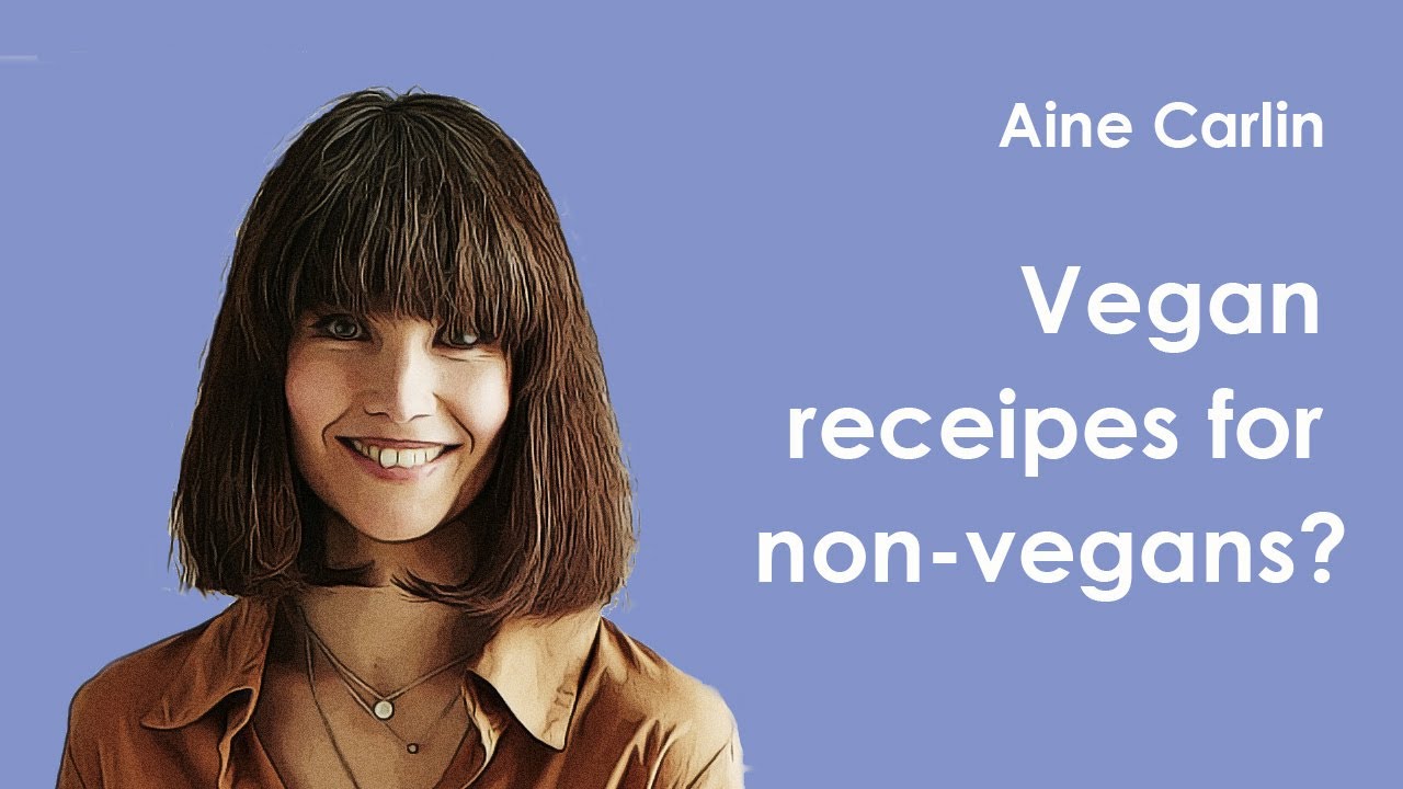 Aine Carlin | Vegan recipes for non-vegans? - YouTube