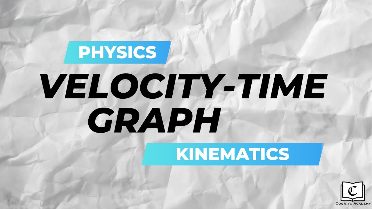 Velocity-Time Graph (Crash Course) | Kinematics | Physics | GCE O-Level ...