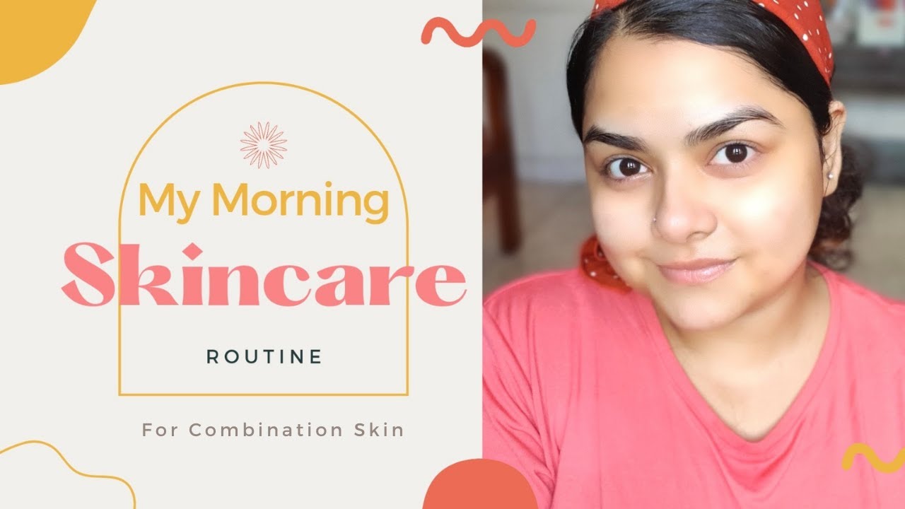 Morning Skin care Routine for Combination Skin | Oily T-zone #skincare ...