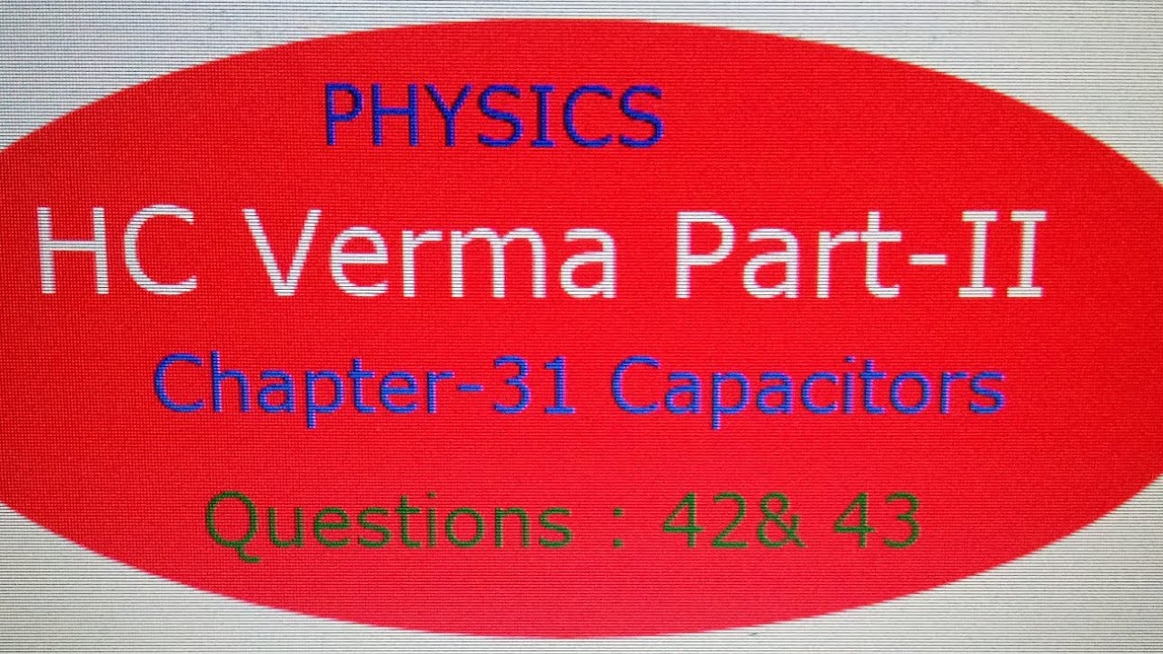 Capacitors: HC Verma Part-II Questions : 42 & 43 #jee #neet - YouTube