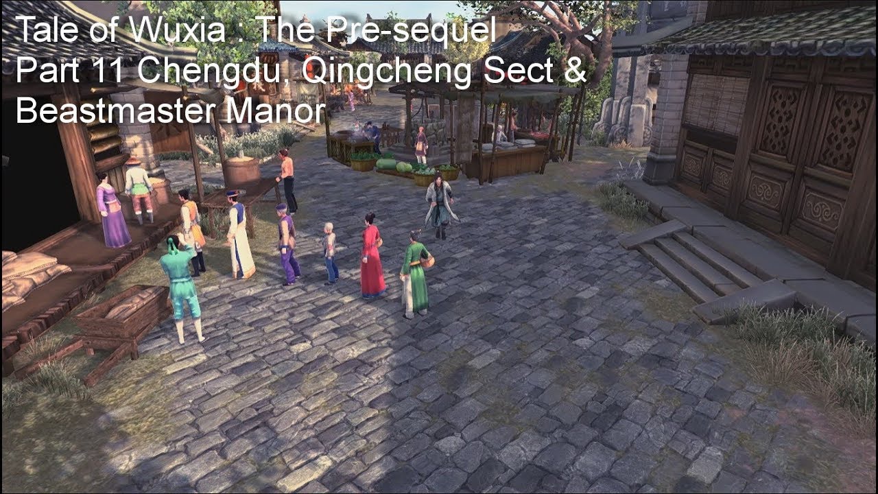 Tale of Wuxia The Pre Sequel Part 11 Qingcheng Sect Chengdu ...