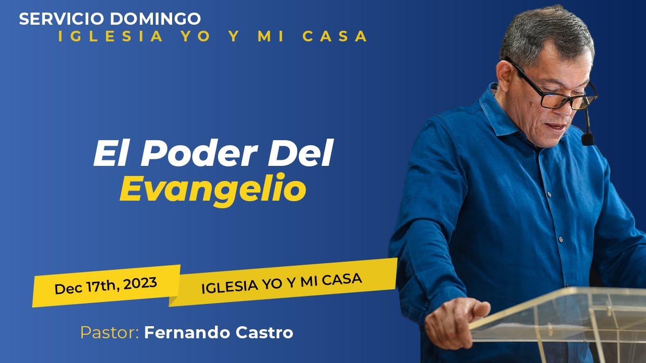 El Poder del Evangelio | Pastor Fernando Castro | Iglesia Yo y Mi Casa ...