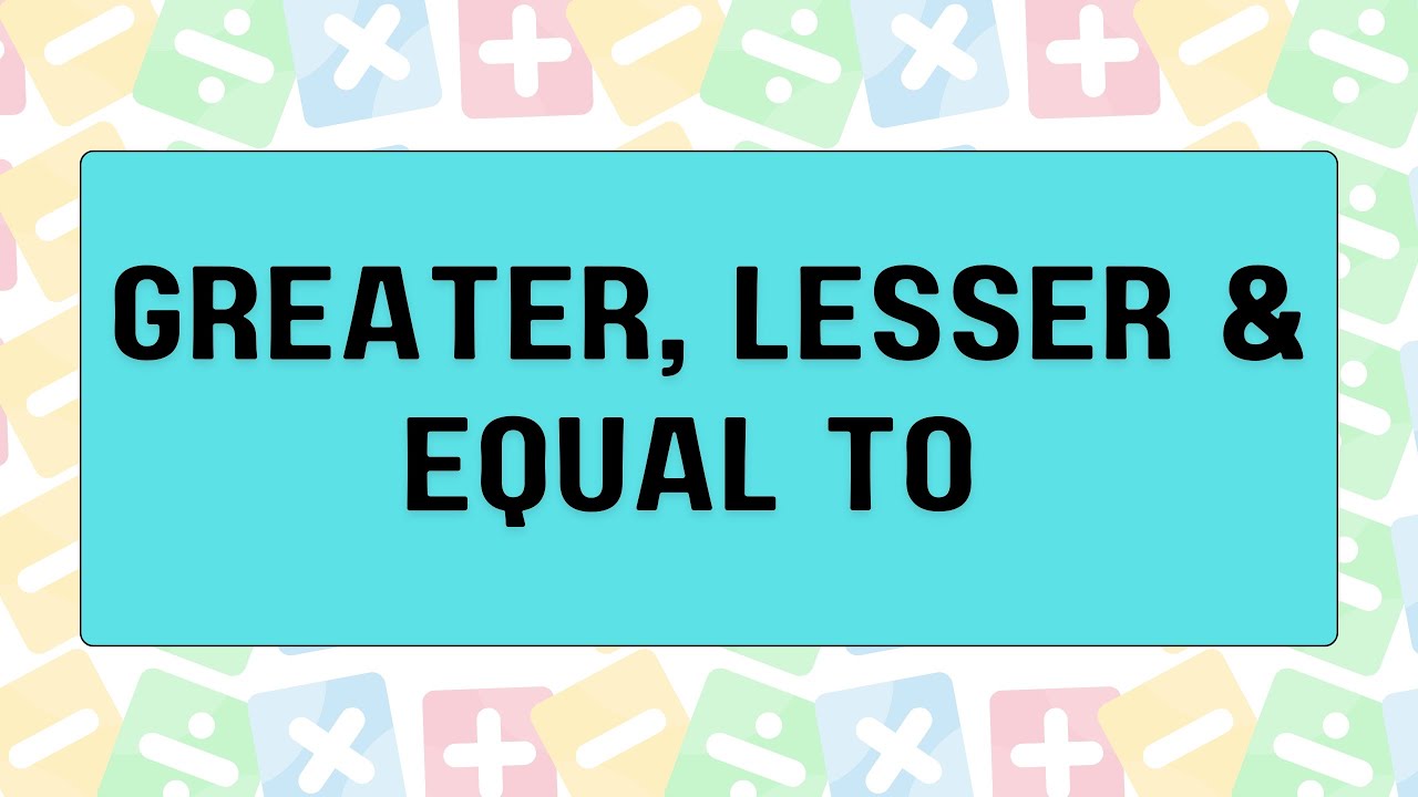 Greater, Lesser & Equal to | Numeracy Skill | English Medium | For 4 ...