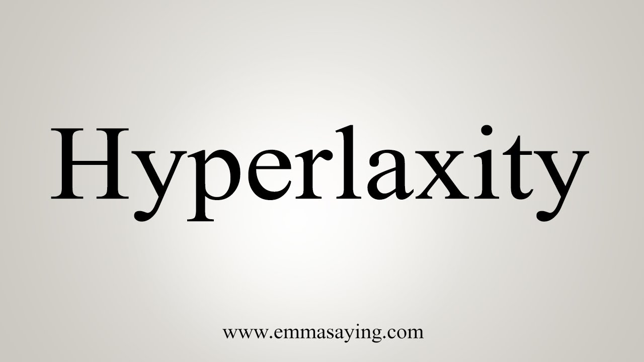 How To Say Hyperlaxity - YouTube