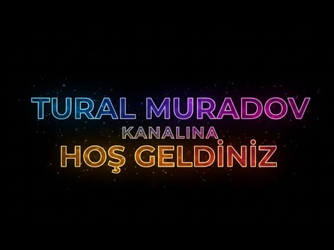 TURAL MURADOV KANALINA HOŞ  GELDİNİZ
