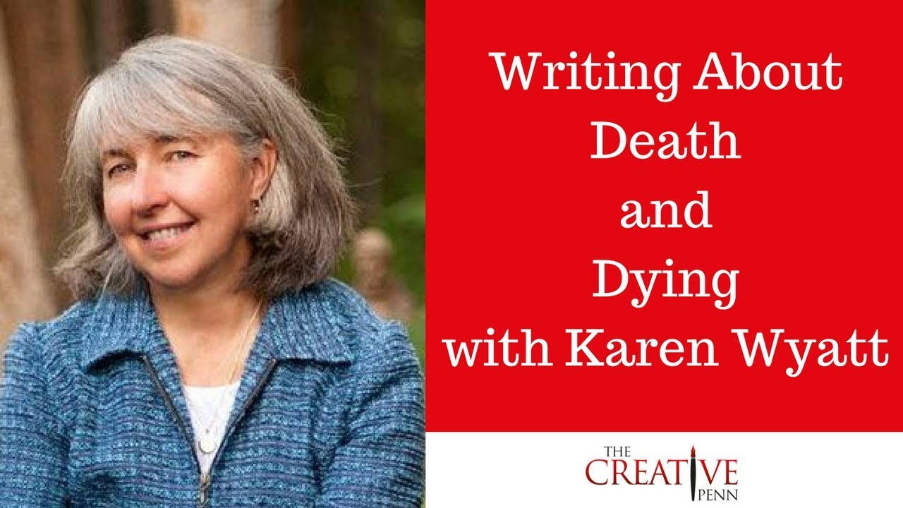 Writing About Death And Dying With Dr Karen Wyatt - YouTube